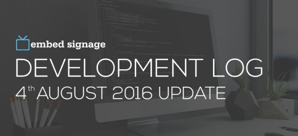 Development Log: 4th August 2016 Updates | embed signage Digital ...